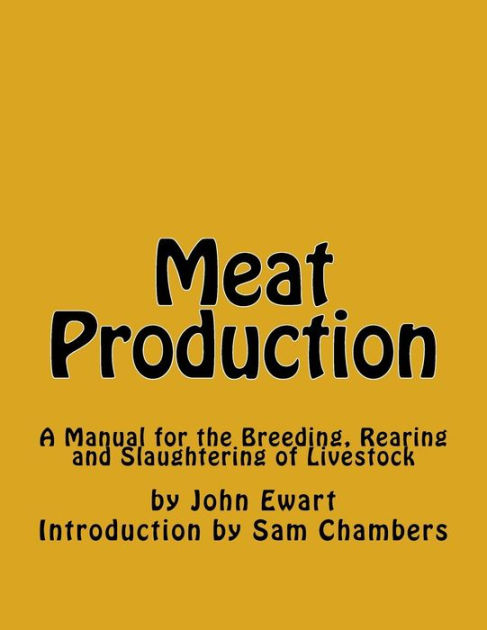 Meat Production: A Manual for the Breeding, Rearing and Slaughtering of ...