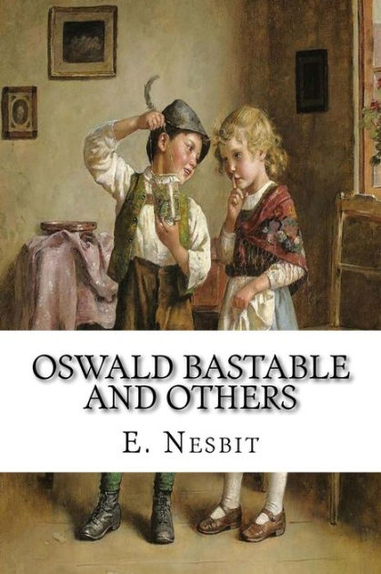 Oswald Bastable And Others by Edith Nesbit, Paperback | Barnes & Noble®