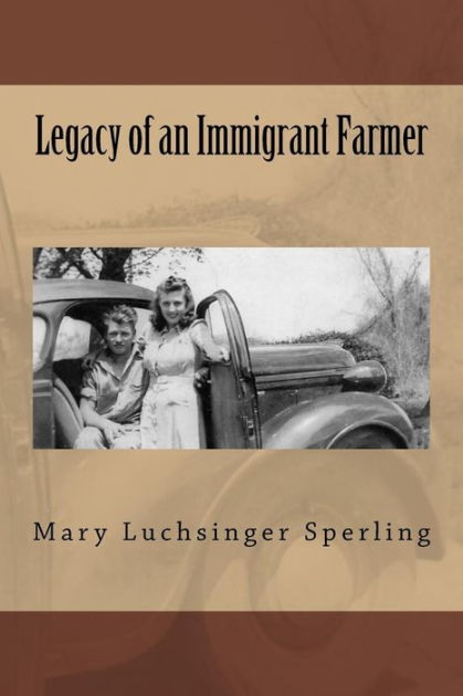 Legacy of an Immigrant Farmer by Mary Sperling, Paperback | Barnes & Noble®