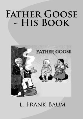 Father Goose - His Book by L. Frank Baum, Paperback | Barnes & Noble®