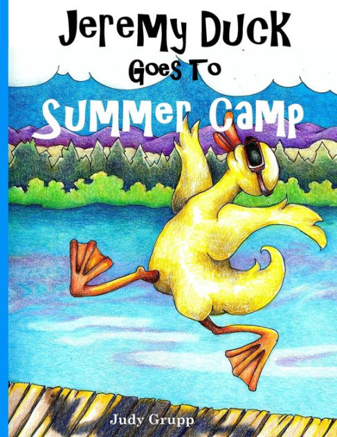 Jeremy Duck Goes To Summer Camp by Judy Grupp, Paperback | Barnes & Noble®