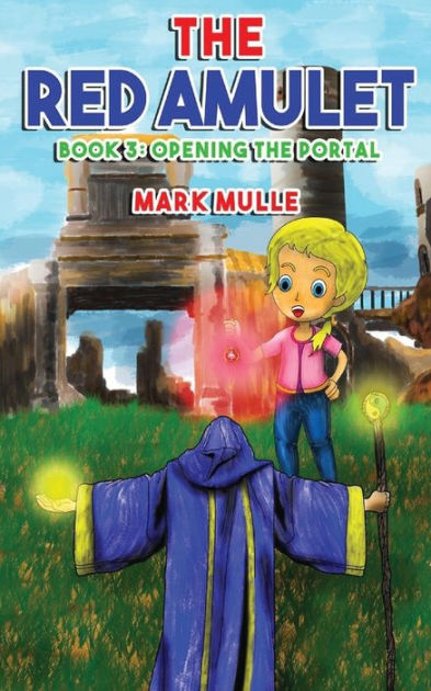 The Red Amulet (Book 3): Opening the Portal by Mark Mulle, Paperback ...