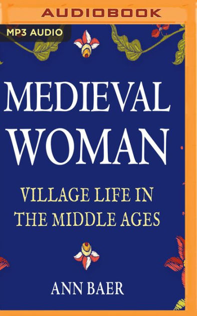 Medieval Woman: Village Life in the Middle Ages by Ann Baer | eBook ...