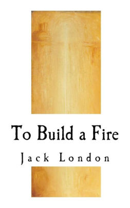 To Build a Fire by Jack London, Paperback | Barnes & Noble®