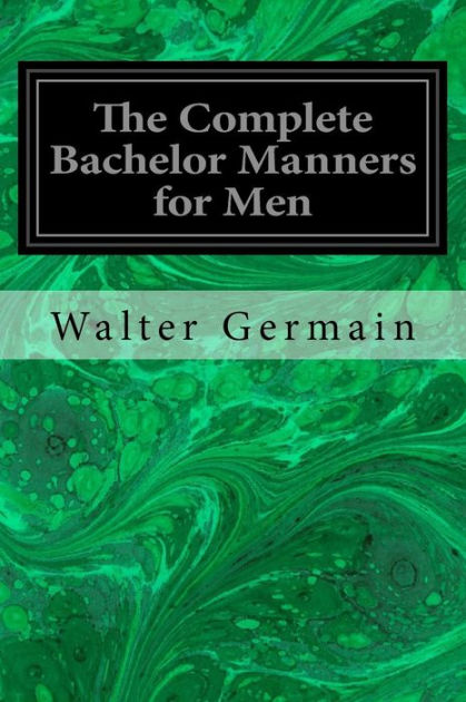 The Complete Bachelor: Manners For Men by Walter Germain, Paperback ...