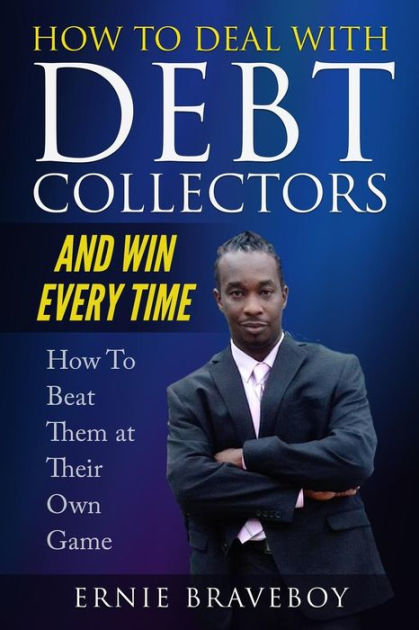 How to Deal with Debt Collectors and Win Every Time How To Beat Them at ...