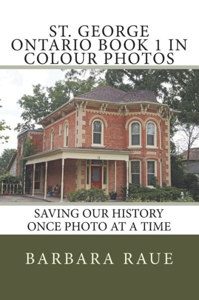 St. George Ontario Book 1 in Colour Photos: Saving Our History Once ...