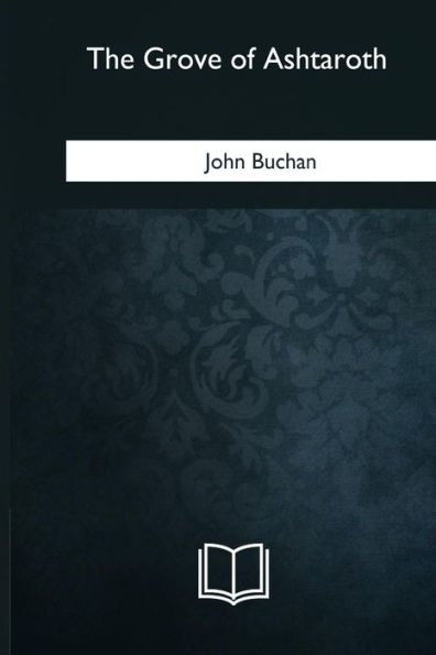 The Grove of Ashtaroth by John Buchan, Paperback | Barnes & Noble®