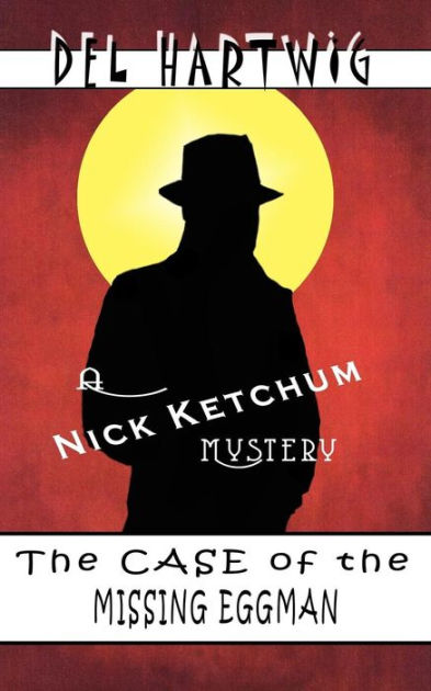 The Case of the Missing Eggman: A Nick Ketchum Mystery by Del Hartwig ...