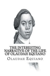 The Interesting Narrative of the Life of Olaudah Equiano by Olaudah ...