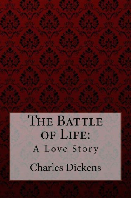 The Battle of Life: A Love Story Charles Dickens by Charles Dickens ...