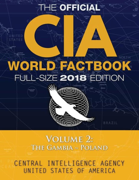 The Official CIA World Factbook Volume 2: Full-Size 2018 Edition: Giant ...