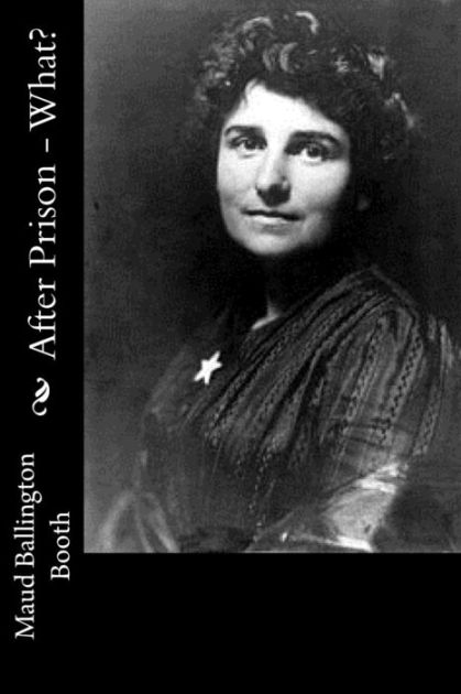 After Prison - What? by Maud Ballington Booth, Paperback | Barnes & Noble®