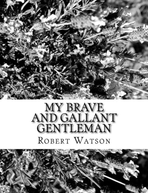 My Brave and Gallant Gentleman by Robert Watson, Paperback | Barnes ...