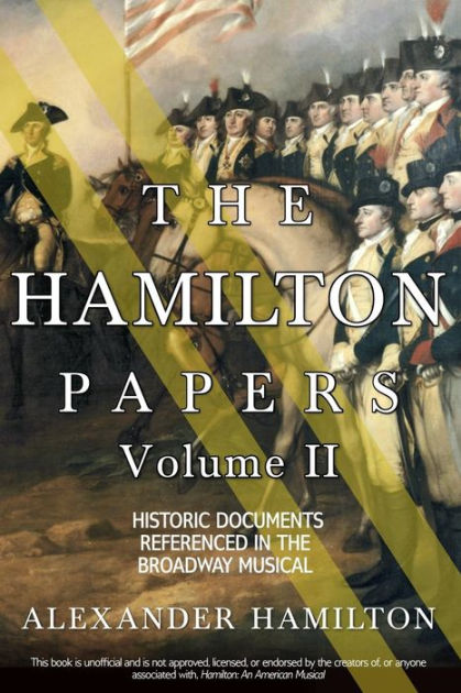 The Hamilton Papers: Volume 2: Historic Documents Referenced in the ...