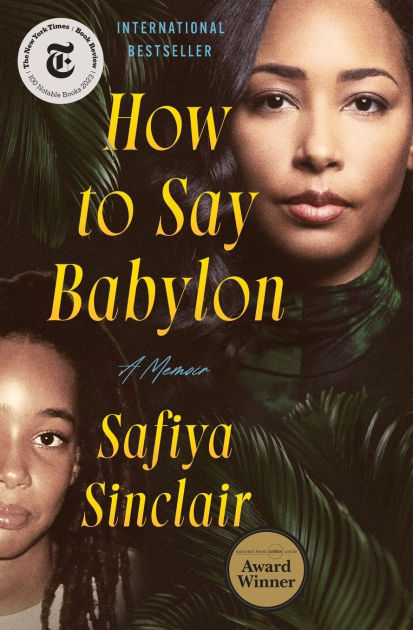 How to Say Babylon: A Memoir by Safiya Sinclair, Paperback | Barnes ...