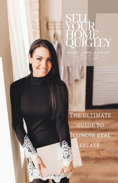 Sell Your Home Quigley: The Ultimate Guide to Illinois Real Estate by ...