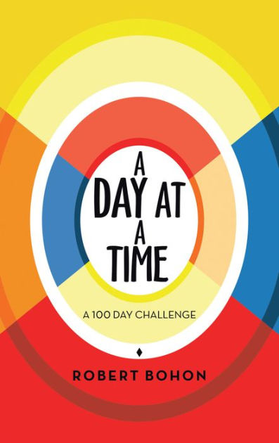 A Day at a Time: A 100 Day Challenge by Robert Bohon | eBook | Barnes ...