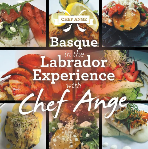 Basque in the Labrador Experience with Chef Ange by Chef Ange ...
