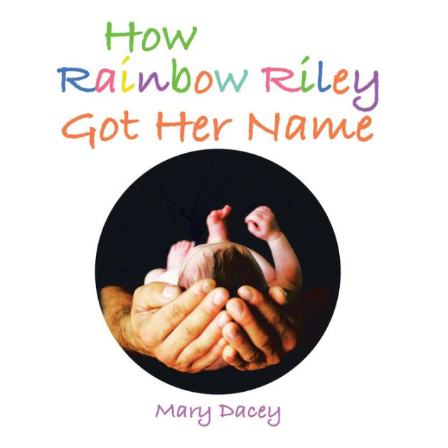 How Rainbow Riley Got Her Name by Mary Dacey | eBook | Barnes & Noble®