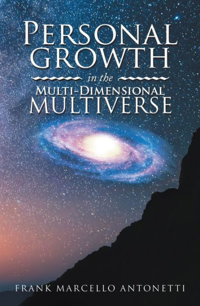 Personal Growth in the Multi-Dimensional Multiverse by Frank Marcello ...