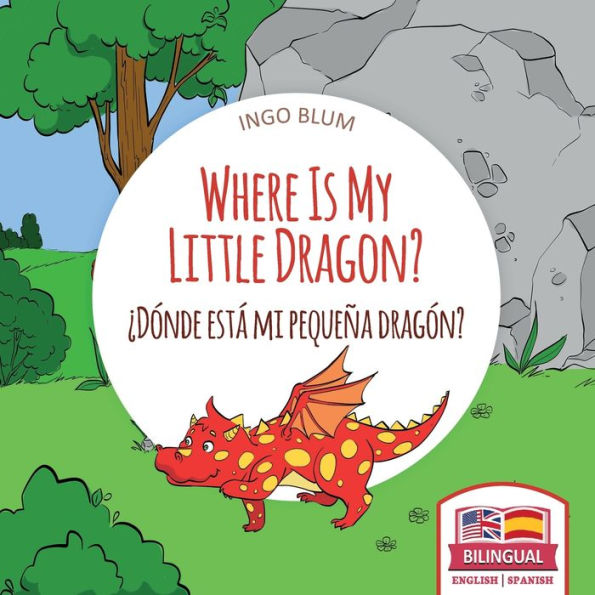 Where Is My Little Dragon? - ¿Dónde está mi pequeña dragón?: Bilingual ...