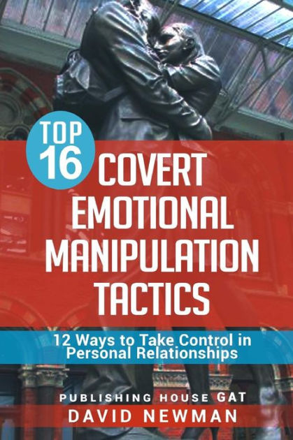 Top 16 Covert Emotional Manipulation Tactics: 12 Ways to Take Control ...