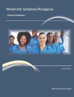 Moderate Sedation/Analgesia Practice Guidelines: Fourth Edition by ...