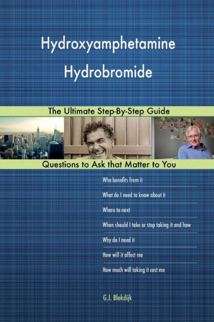 Hydroxyamphetamine Hydrobromide; The Ultimate Step-By-Step Guide by G.J ...