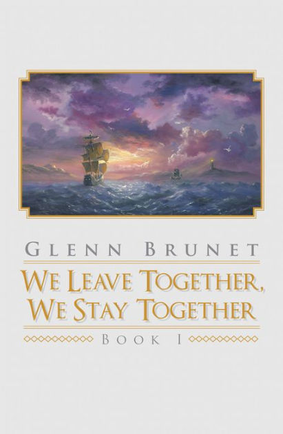 We Leave Together, We Stay Together: Book I by Glenn Brunet, Paperback ...
