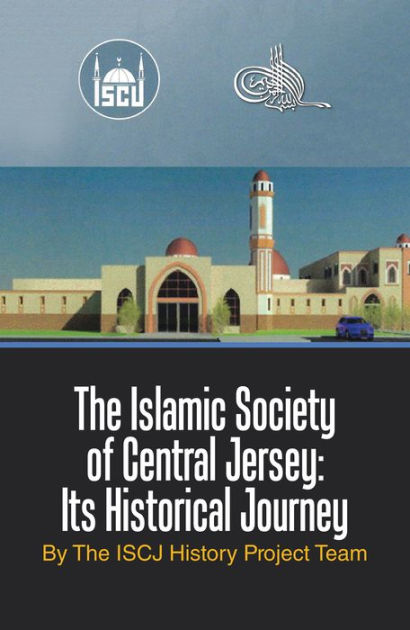 The Islamic Society of Central Jersey: Its Historical Journey by The ...