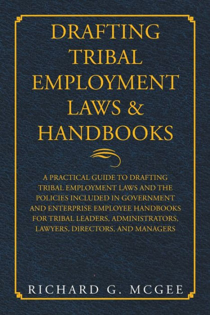 Drafting Tribal Employment Laws & Handbooks: A Practical Guide to ...