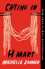 Crying in H Mart by Michelle Zauner, Paperback | Barnes & Noble®