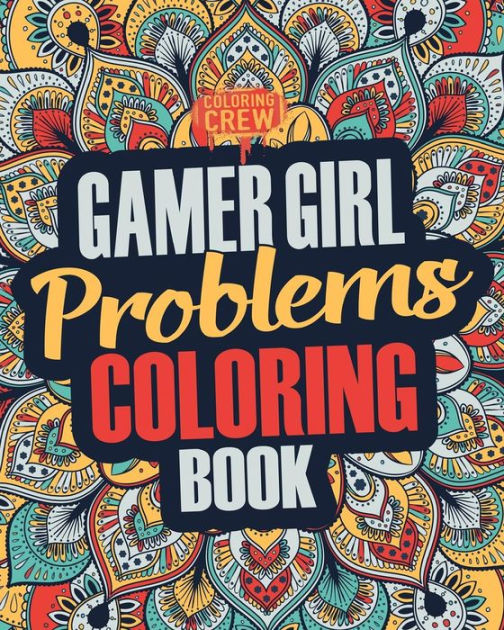 Gamer Girl Coloring Book: A Snarky, Irreverent & Funny Gaming Coloring ...