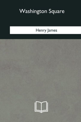 Washington Square by Henry James, Paperback | Barnes & Noble®