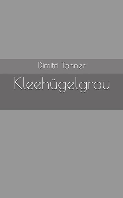 Kleehï¿½gelgrau by Dimitri Tanner, Paperback | Barnes & Noble®