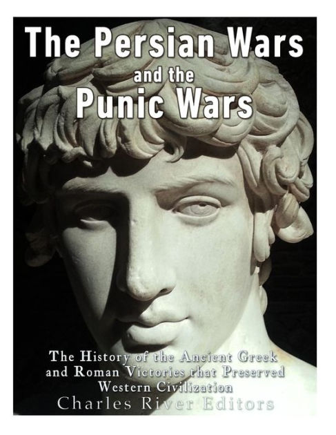 The Persian Wars and the Punic Wars: The History of the Ancient Greek ...
