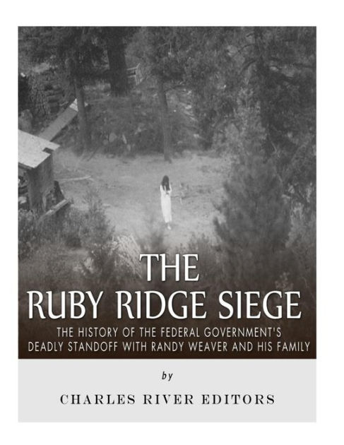 The Ruby Ridge Siege: The History of the Federal Government's Deadly ...