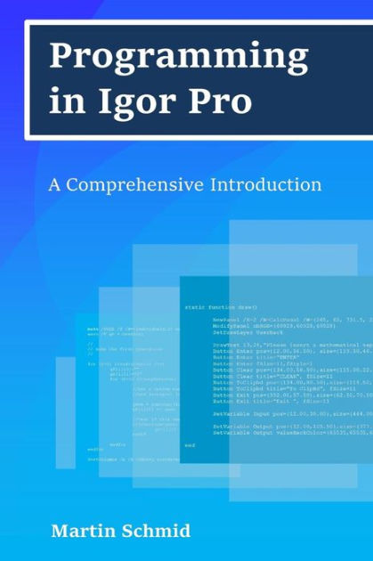 Programming in Igor Pro: A Comprehensive Introduction by Martin Schmid ...