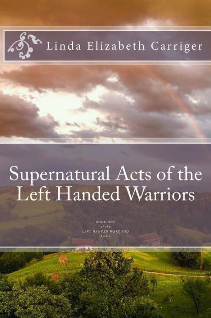 Supernatural Acts of the Left Handed Warriors by Linda Elizabeth ...