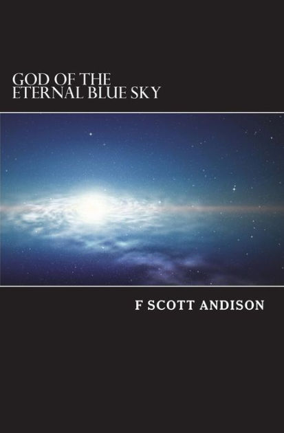 God of the Eternal Blue Sky by F Scott Andison, Paperback | Barnes & Noble®