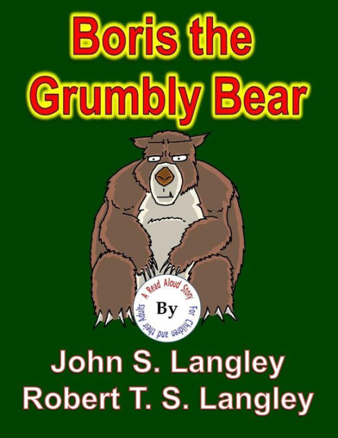 Boris the Grumbly Bear: A Read Aloud Story by Robert T S Langley, John ...