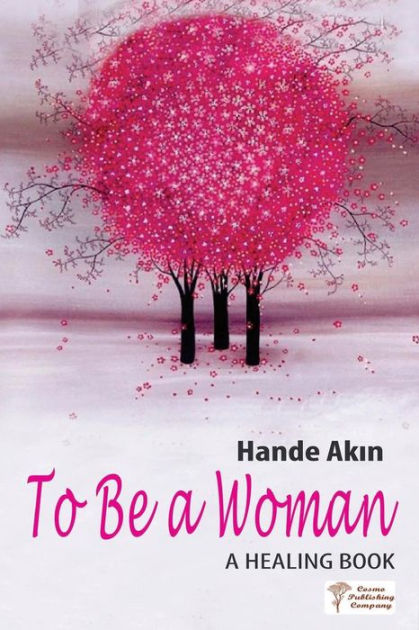 To Be a Woman: A Healing Book by Hande Akin, Paperback | Barnes & Noble®