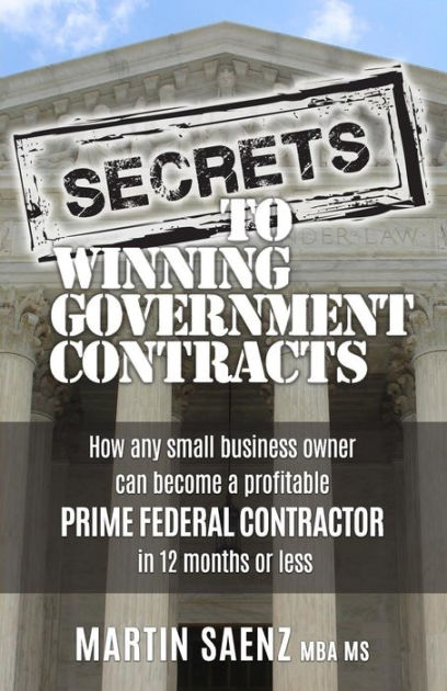 Secrets To Winning Government Contracts by Martin Saenz, Paperback ...