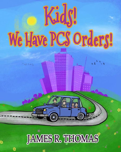 Kids! We Have PCS Orders! by Anca Marginean, James R Thomas, Paperback ...