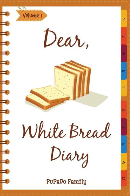 Dear, White Bread Diary: Make An Awesome Month With 31 Best White Bread ...