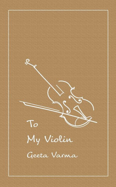 To my Violin: A collection of poems by Geeta Varma, Paperback | Barnes ...