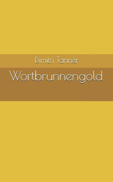 Wortbrunnengold by Dimitri Tanner, Paperback | Barnes & Noble®