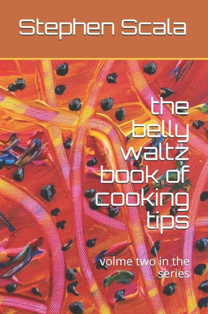 The belly waltz book of cooking tips: na by Stephen Scala, Paperback ...