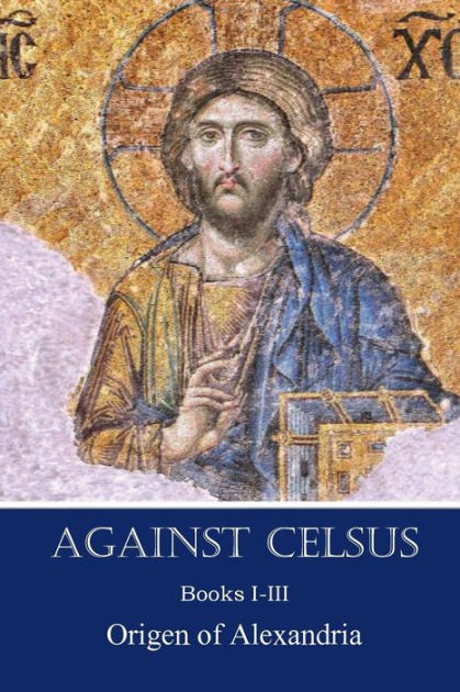 Against Celsus: Books 1-III: by Origen of Alexandria, Paperback ...